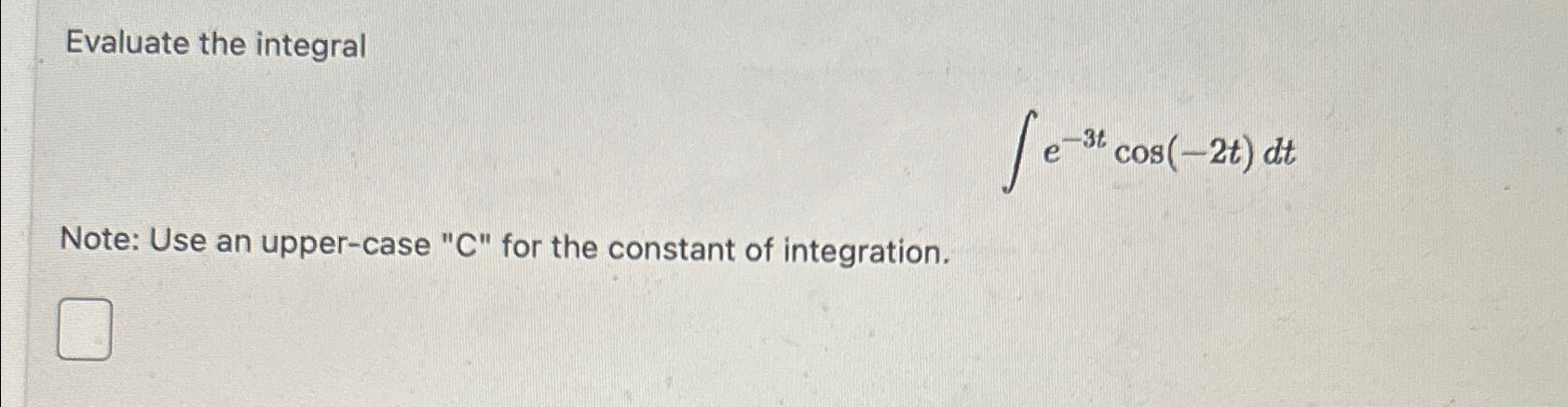 Solved Evaluate the integral∫﻿﻿e-3tcos(-2t)dtNote: Use an | Chegg.com