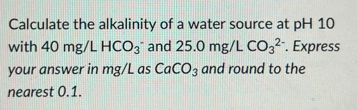 Solved Calculate the alkalinity of a water source at pH10 | Chegg.com