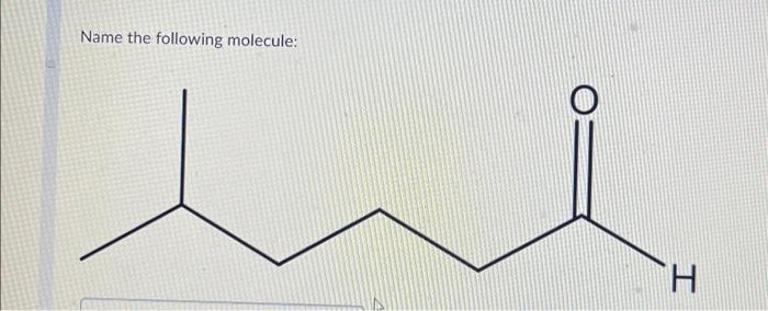 Solved Name the following molecule: Name the following | Chegg.com