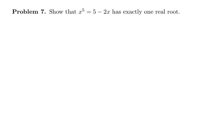Solved Problem 7. Show that x5=5−2x has exactly one real | Chegg.com