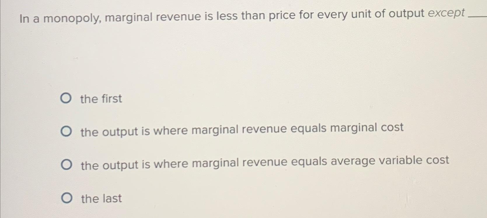 Solved In a monopoly, marginal revenue is less than price | Chegg.com
