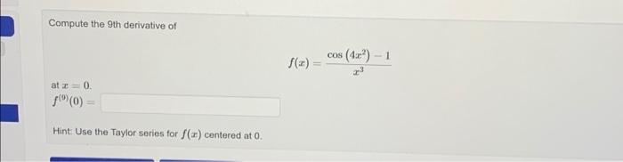 Solved Compute the 9th derivative of at x = 0. ƒ(⁹) (0) = | Chegg.com