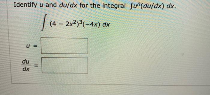 Solved Identify u and du/dx for the integral suņ(du/dx) dx. | Chegg.com