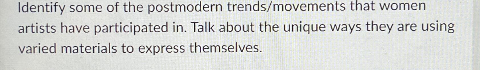 Solved Identify some of the postmodern trends/movements that | Chegg.com