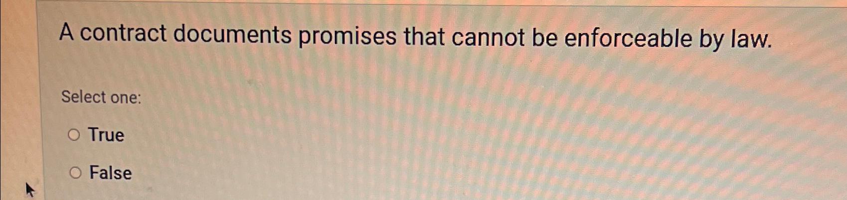 Solved A contract documents promises that cannot be | Chegg.com