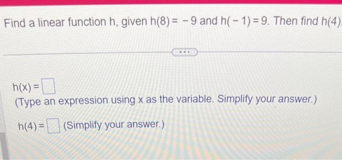 Solved Find a linear function h, given h(8)=−9 and h(−1)=9. | Chegg.com