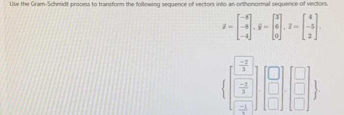 Solved Use The Gram Schmidt Process To Transform The 