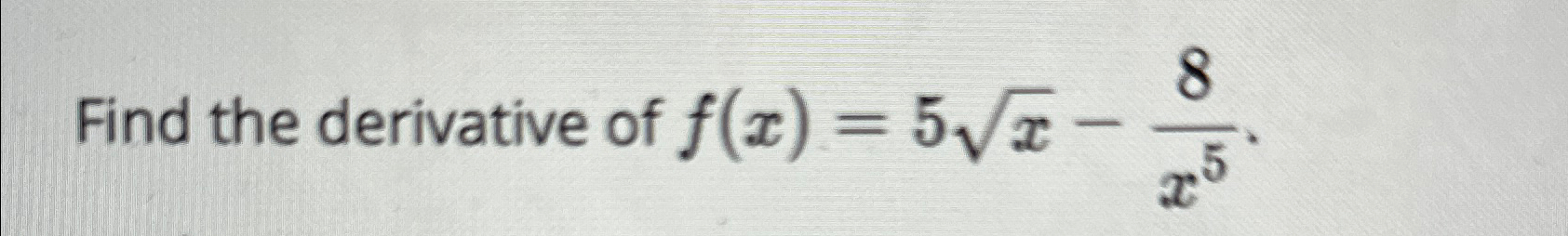 Solved Find the derivative of f(x)=5x2-8x5 | Chegg.com