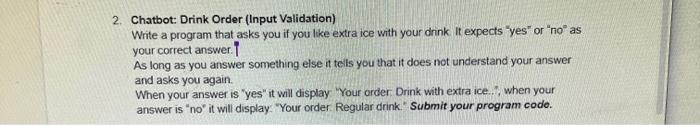Solved Chatbot: Drink Order (Input Validation) Write a | Chegg.com