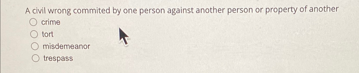 Solved A civil wrong commited by one person against another | Chegg.com