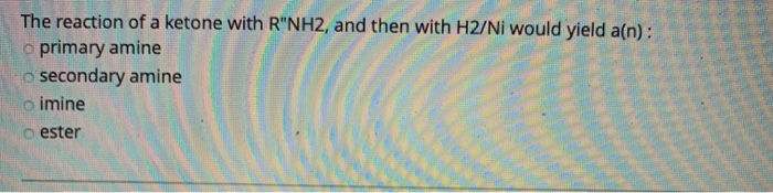 Solved The reaction of a ketone with R"NH2, and then with | Chegg.com