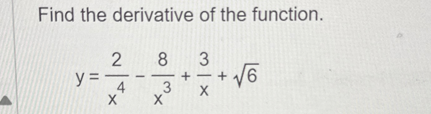 Solved Find the derivative of the function.y=2x4-8x3+3x+62 | Chegg.com