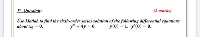 Solved Ist Ouestion: (2 marks) Use Matlab to find the | Chegg.com Solved Ist Ouestion: (2 marks) Use Matlab to find the | Chegg.com