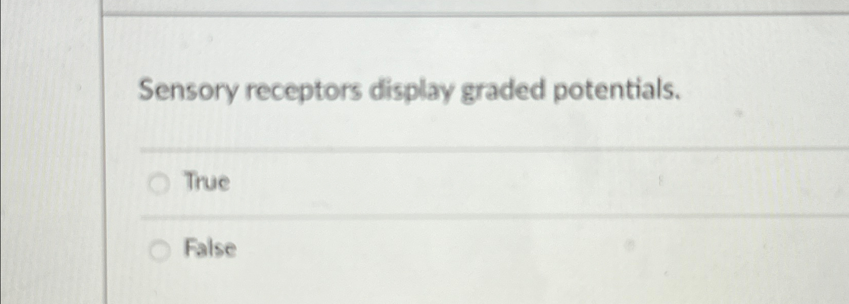 Solved Sensory receptors display graded potentials.True | Chegg.com