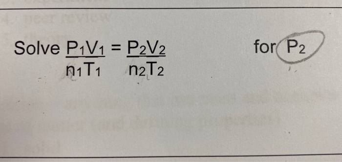 Solved for P2 Solve P1V1 = P2V2 n1T1 n2T2 | Chegg.com