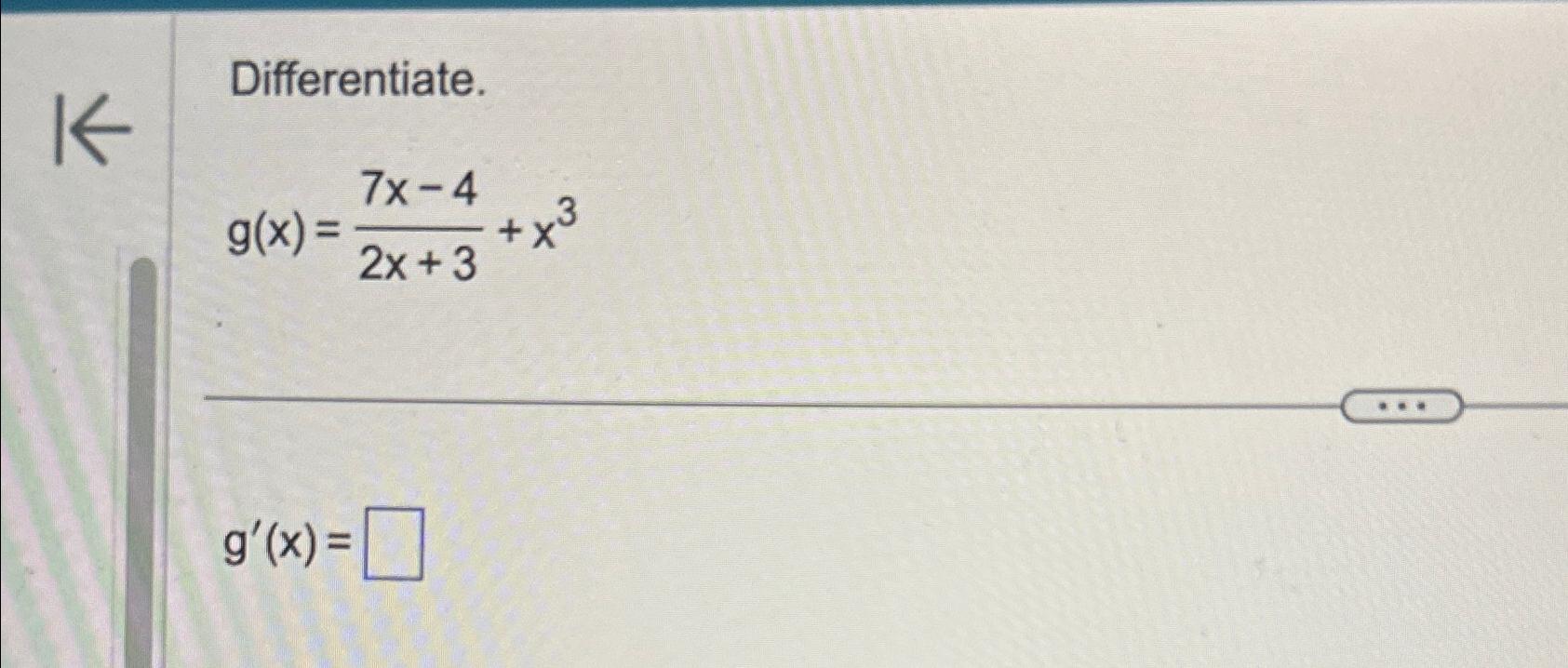 Solved Differentiate.g(x)=7x-42x+3+x3g'(x)= | Chegg.com