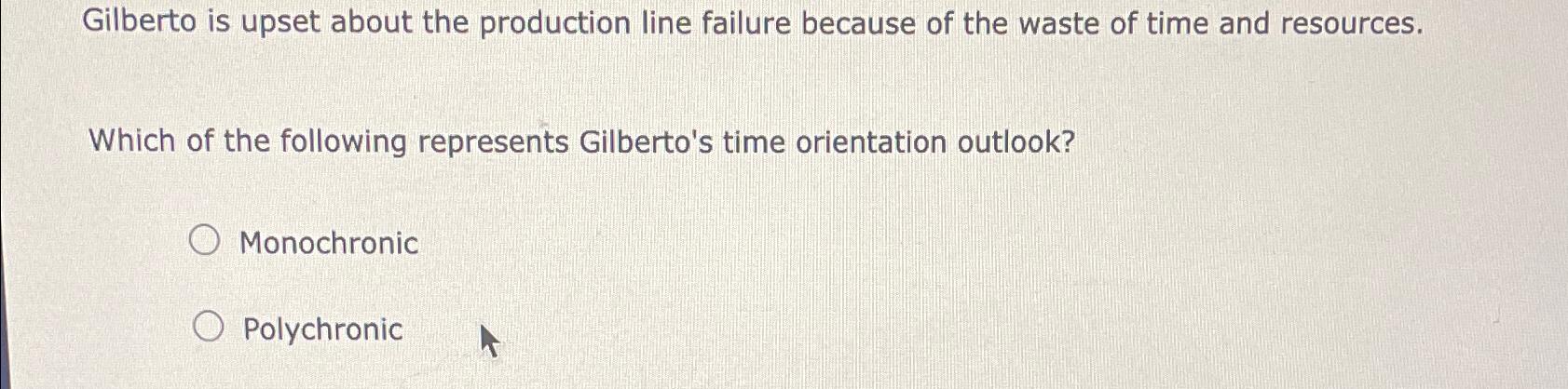 Solved Gilberto is upset about the production line failure | Chegg.com