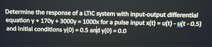 Determine the response of a LTIC system with | Chegg.com