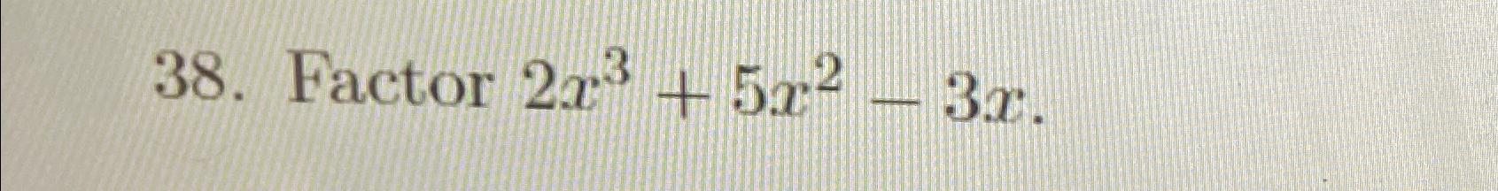 Solved Factor 2x3+5x2-3x. | Chegg.com