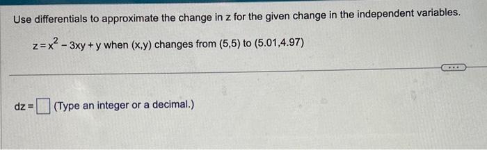 Solved Use differentials to approximate the change in z for | Chegg.com