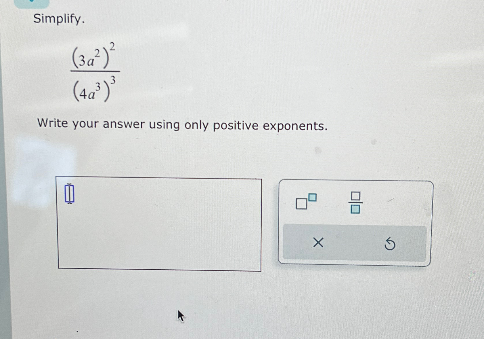 Solved Simplify.(3a2)2(4a3)3Write your answer using only | Chegg.com