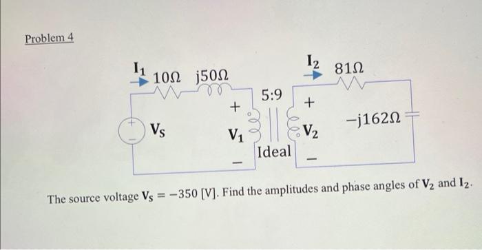 Solved Problem 4 The source voltage VS=−350 [V]. Find the | Chegg.com