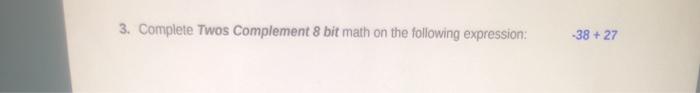 Solved 3. Complete Twos Complement 8 bit math on the | Chegg.com
