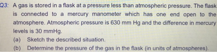 Solved Q3: A gas is stored in a flask at a pressure less | Chegg.com