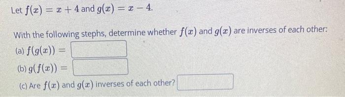 Solved Let f(x)=x+4 and g(x)=x−4. With the following stephs, | Chegg.com