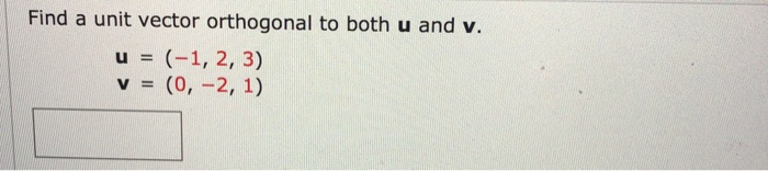 Solved Find a unit vector orthogonal to both u and v. u = | Chegg.com