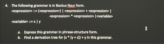 Solved 4. The following grammar is in Backus Naur form. := | Chegg.com