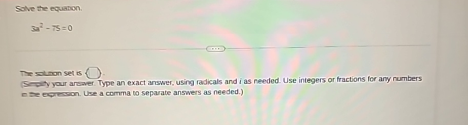 Solved Solve the equation.3a2-75=0The solution set | Chegg.com