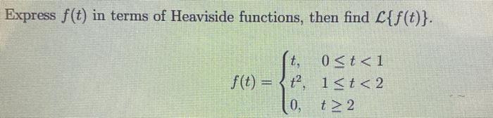 Solved Express f(t) in terms of Heaviside functions, then | Chegg.com Solved Express f(t) in terms of Heaviside functions, then | Chegg.com