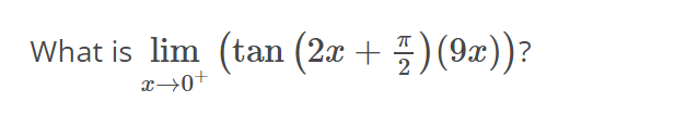 Solved What is limx→0+(tan(2x+π2)(9x))? | Chegg.com