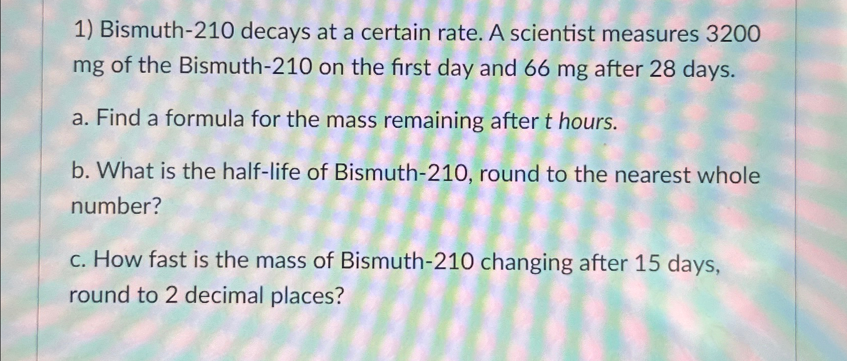 Solved Bismuth-210 ﻿decays at a certain rate. A scientist | Chegg.com