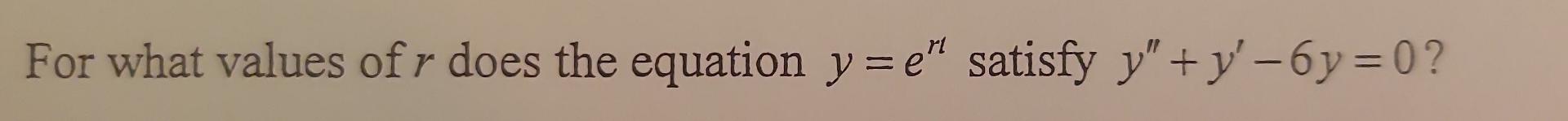 Solved For what values of r does the equation y=ert satisfy | Chegg.com