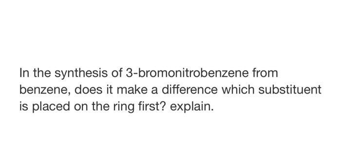 Solved In the synthesis of 3-bromonitrobenzene from benzene, | Chegg.com