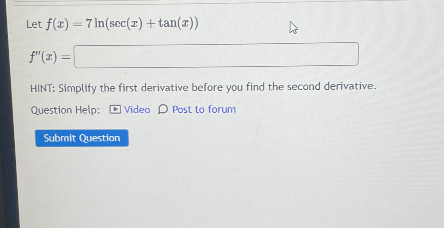 Solved Let f(x)=7ln(sec(x)+tan(x))f''(x)HINT: Simplify the | Chegg.com