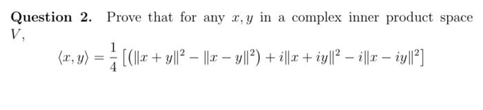 Solved Question 2. Prove that for any x,y in a complex inner | Chegg.com