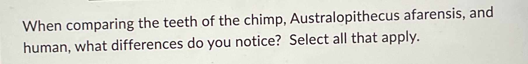 Solved When comparing the teeth of the chimp, | Chegg.com