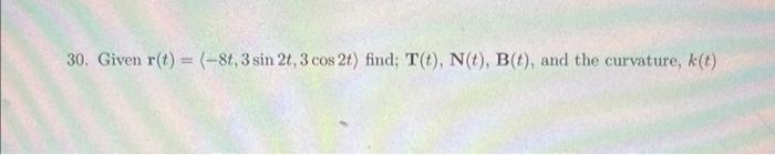 Solved 30. Given r(t)= −8t,3sin2t,3cos2t) find; | Chegg.com
