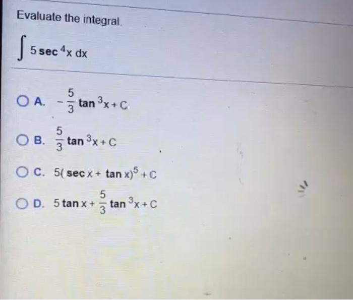Solved Evaluate the integral. 5 sec 4x dx OA. - tan ºx+C 5 | Chegg.com