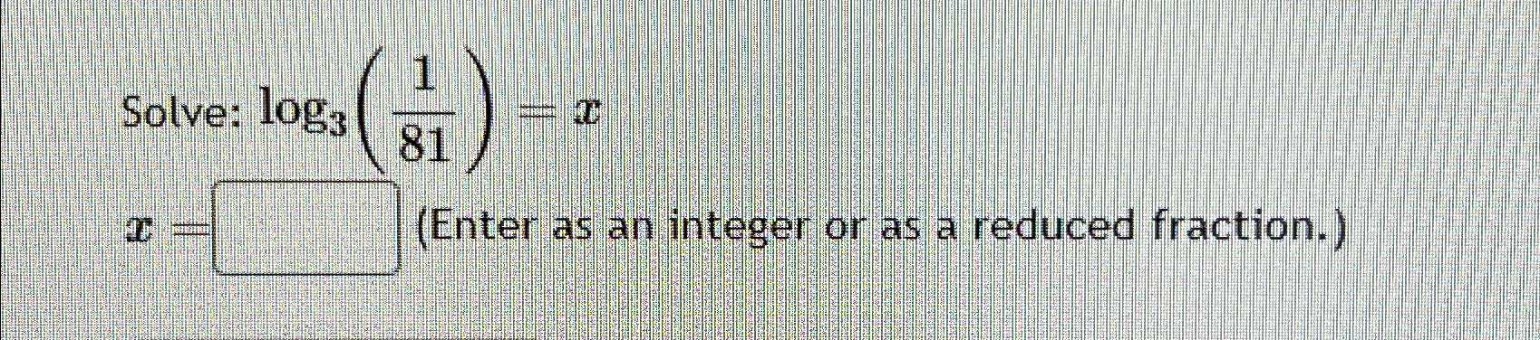 Solve: log3(181)=xx=|| (Enter as an integer or as a | Chegg.com