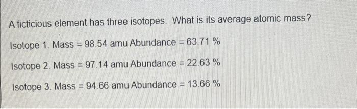 Solved A ficticious element has three isotopes. What is its | Chegg.com