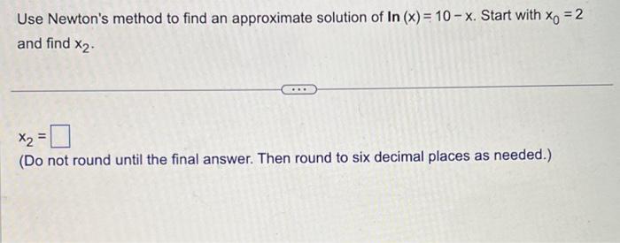 Solved Use Newton's method to find an approximate solution | Chegg.com