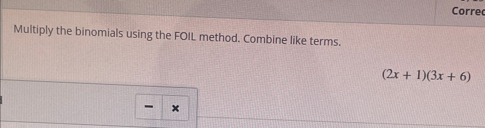 Solved Multiply the binomials using the FOIL method. Combine | Chegg.com