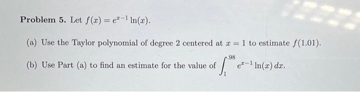 Solved Problem 5. Let f(x)=ex−1ln(x). (a) Use the Taylor | Chegg.com
