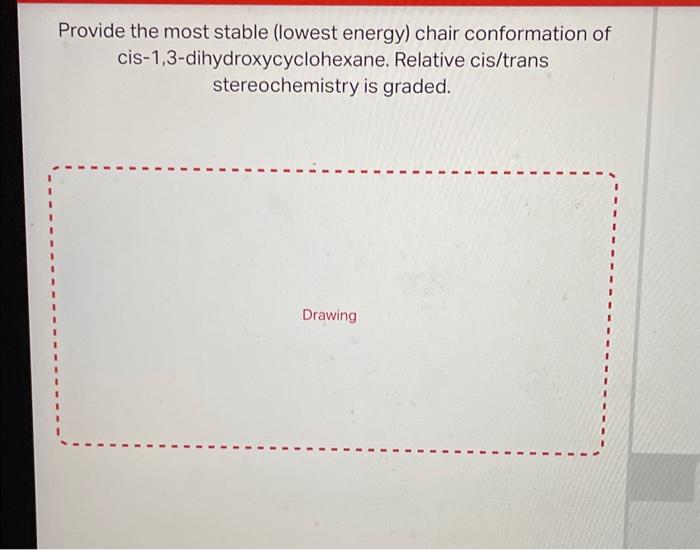 Solved Provide the most stable (lowest energy) chair | Chegg.com