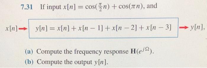Solved 7.31 If input x[n]=cos(2πn)+cos(πn), and | Chegg.com