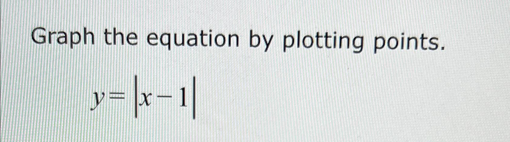 Solved Graph the equation by plotting points.y=|x-1| | Chegg.com